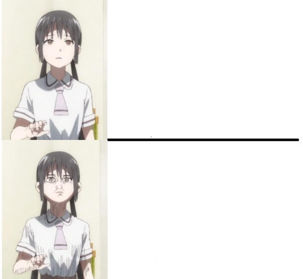 Here's a terrible meme template I made from hanako the comments on this post can be context or ...