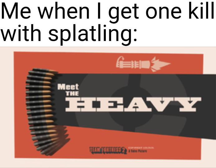 I am Heavy Weapons Guy... and this, is my weapon. | Scrolller