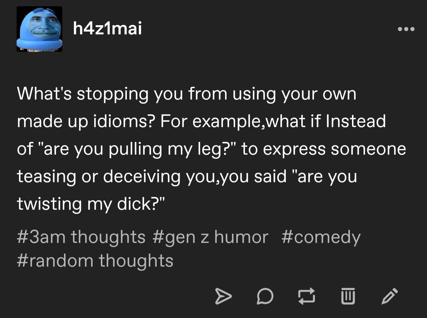 I only now realise how weird the phrase "Are you twisting my dick here?" sounds irl. | Scrolller