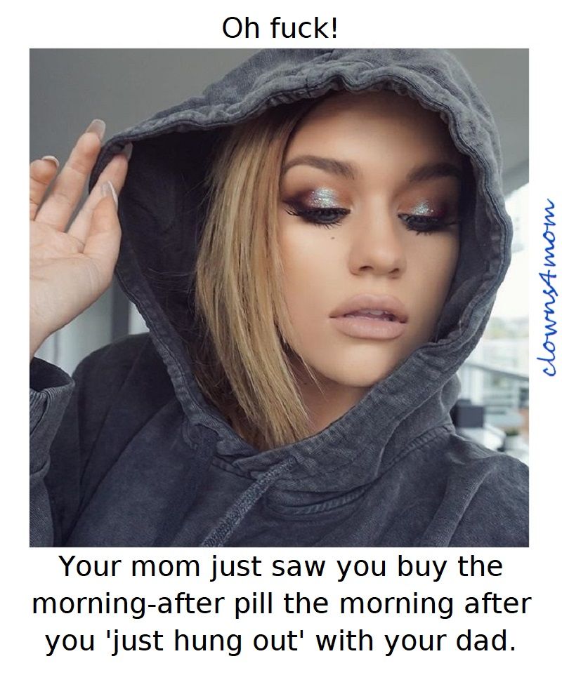 Its Not What You Think Mom Its Exactly What She Thinks Scrolller