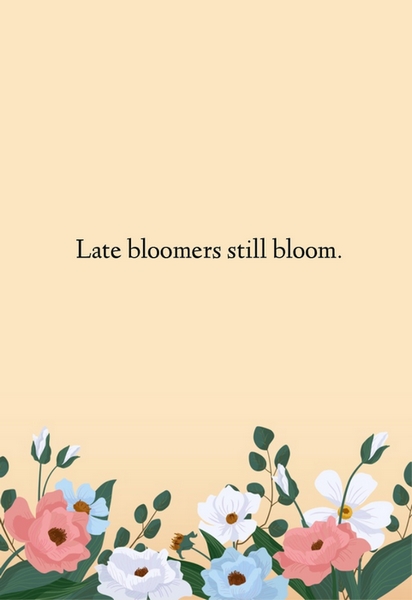 Late bloomers still bloom. | Scrolller