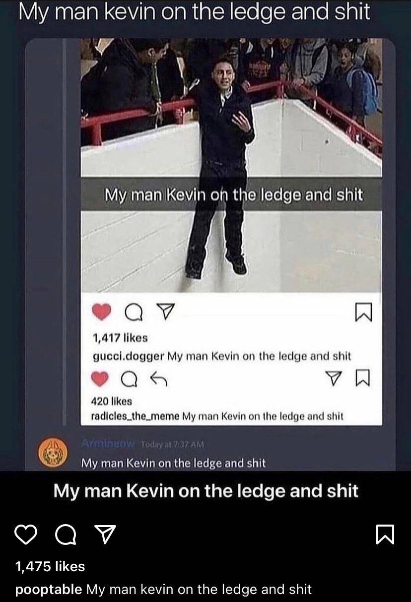 My man Kevin on the ledge and shit | Scrolller