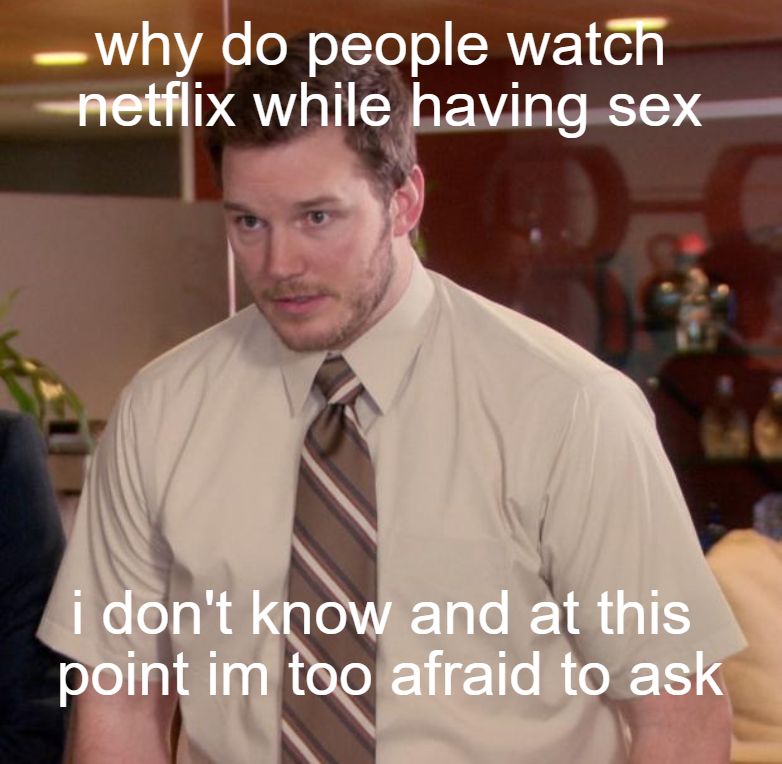 never tried netflix and chill | Scrolller