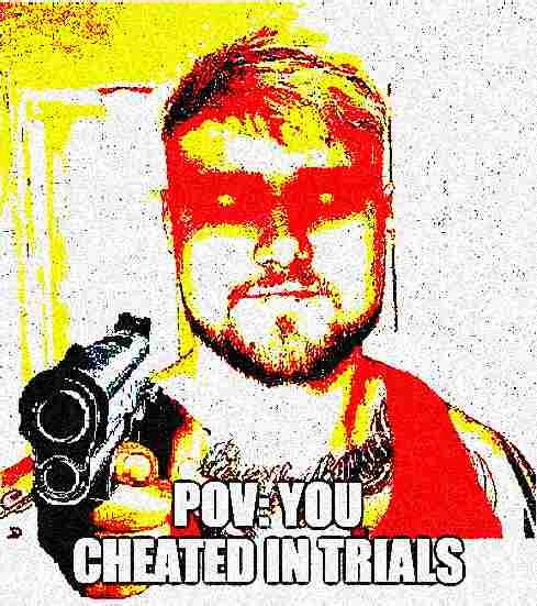 pov: you cheated in trials | Scrolller