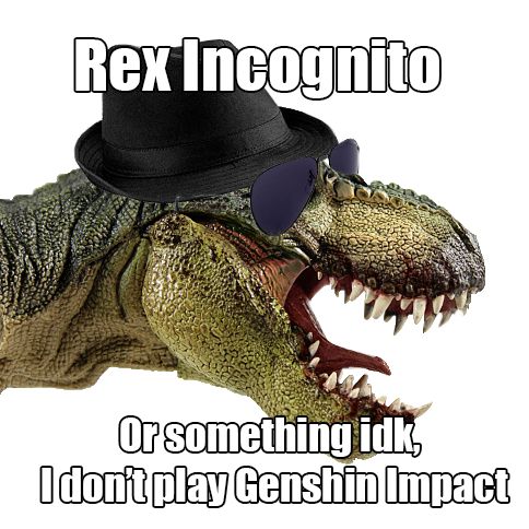 Rex Incognito or something, I don't play Genshin Impact | Scrolller
