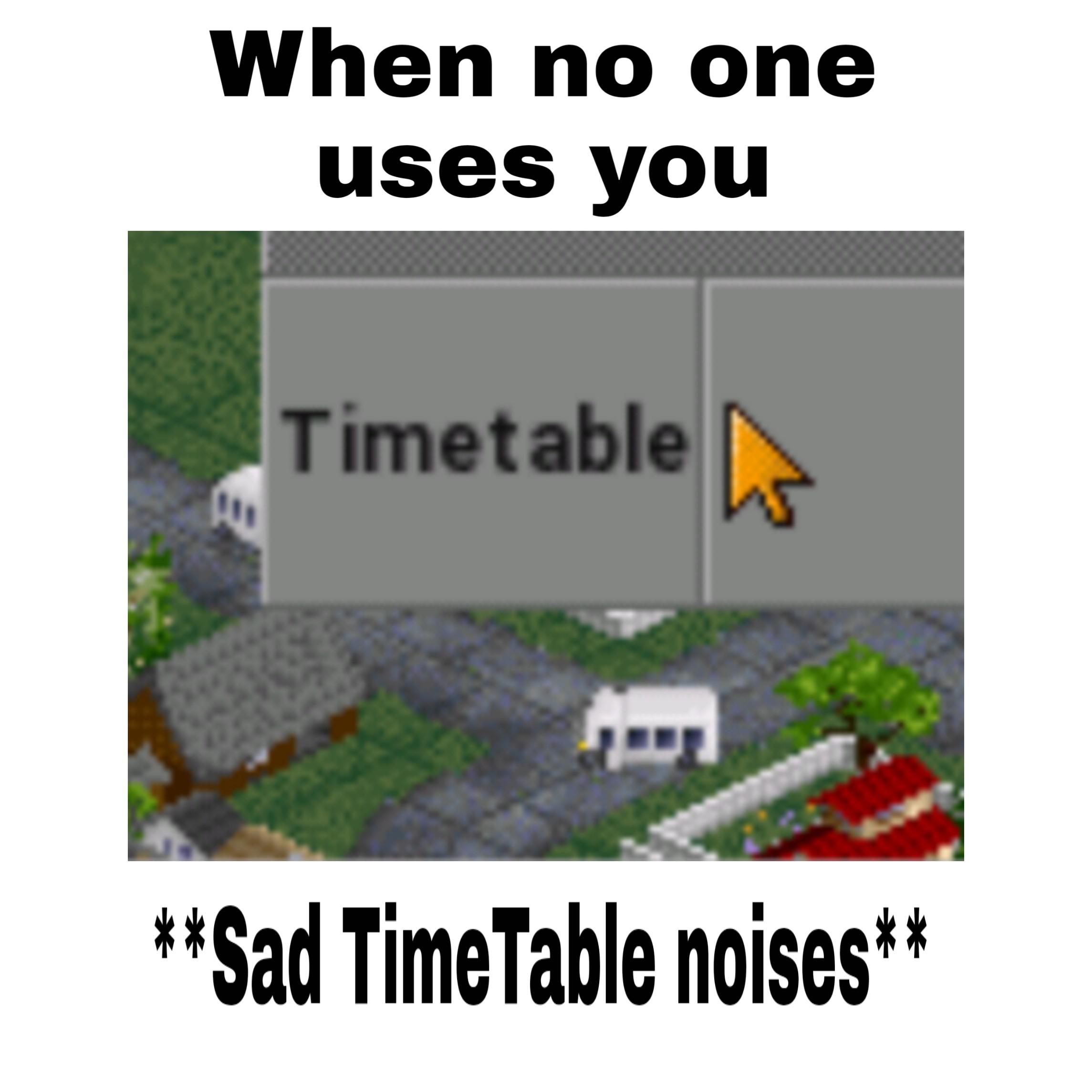 **Sad TimeTable noises** | Scrolller