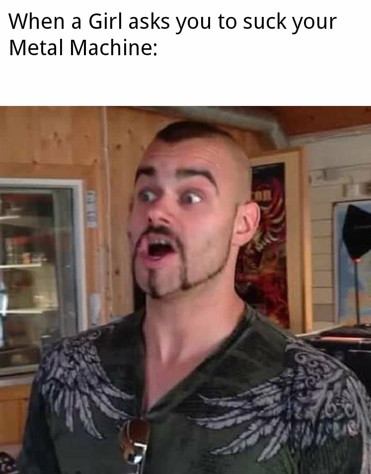 Suck My Metal Machine | Scrolller