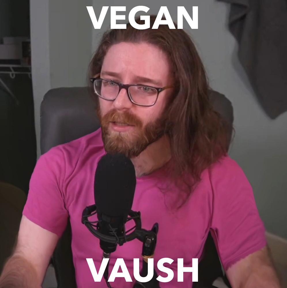 Vaush is a vegan now. | Scrolller
