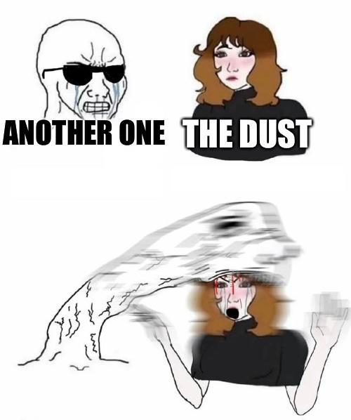 What did the dust do wrong? | Scrolller