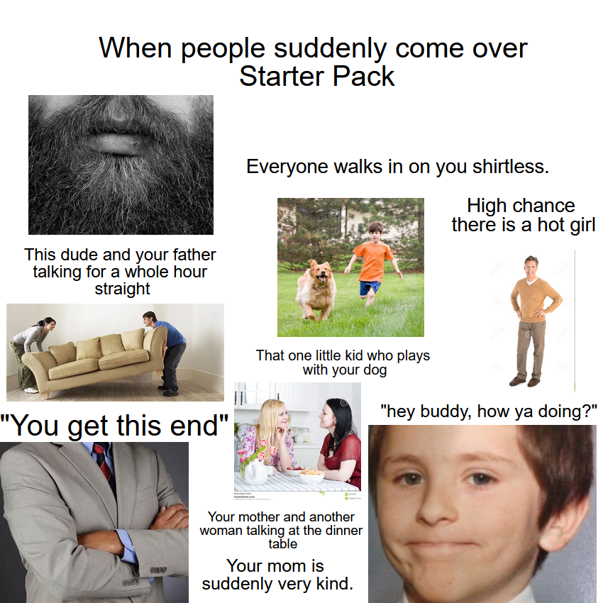 When people suddenly come over - Starter Pack | Scrolller