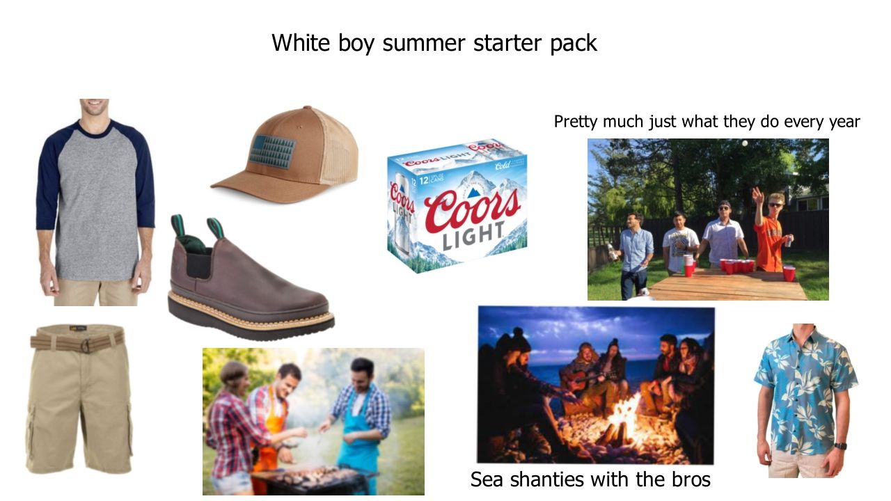 White boy summer starter pack. Full disclosure this is pretty much an exact description of my bf ...