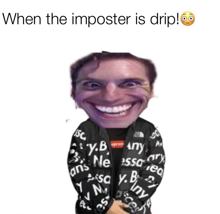 When the imposter is drip | Scrolller