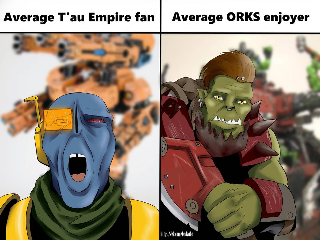 Average T'au Empire Fan vs Average Orks enjoyer (not mine) | Scrolller