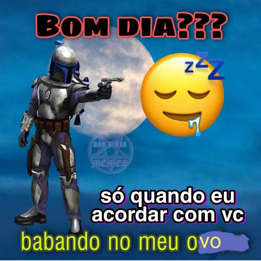 Bom dia é o caralho | Scrolller