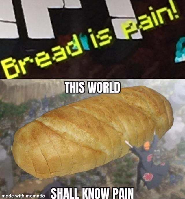 Bread is pain! | Scrolller