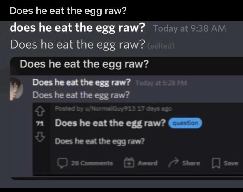 Does he eat the egg raw? | Scrolller