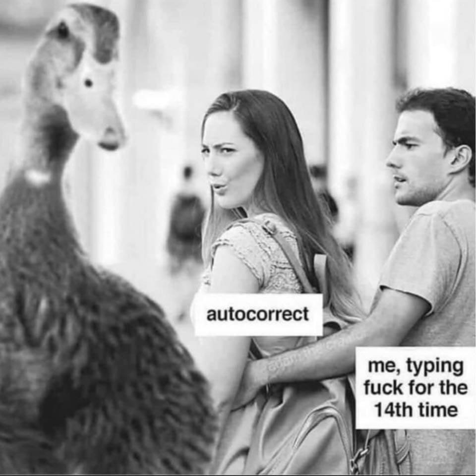 Don’t censor me... you mother ducking autocorrect. Lolz | Scrolller