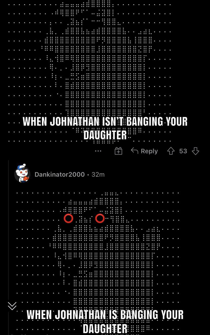 Haha johnathan you are banging my daughter | Scrolller