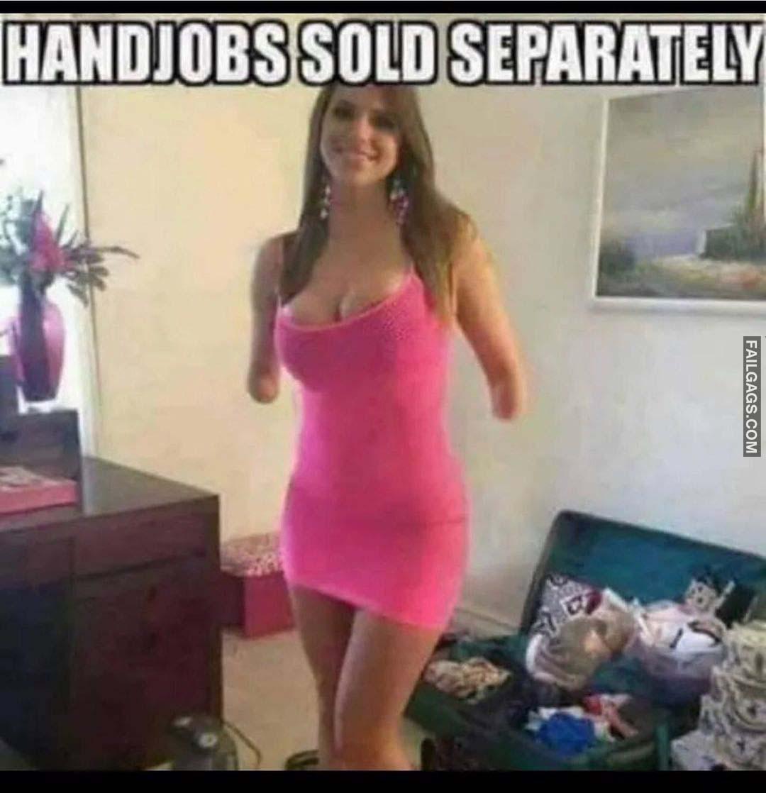 HANDJOBS SOLD SEPARATELY funny memes | Scrolller