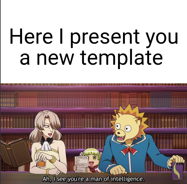 HERE I PRESENT YOU A NEW TEMPLATE ENTER IF YOU ARE A MAN OF INTELLIGENCE!!! | Scrolller