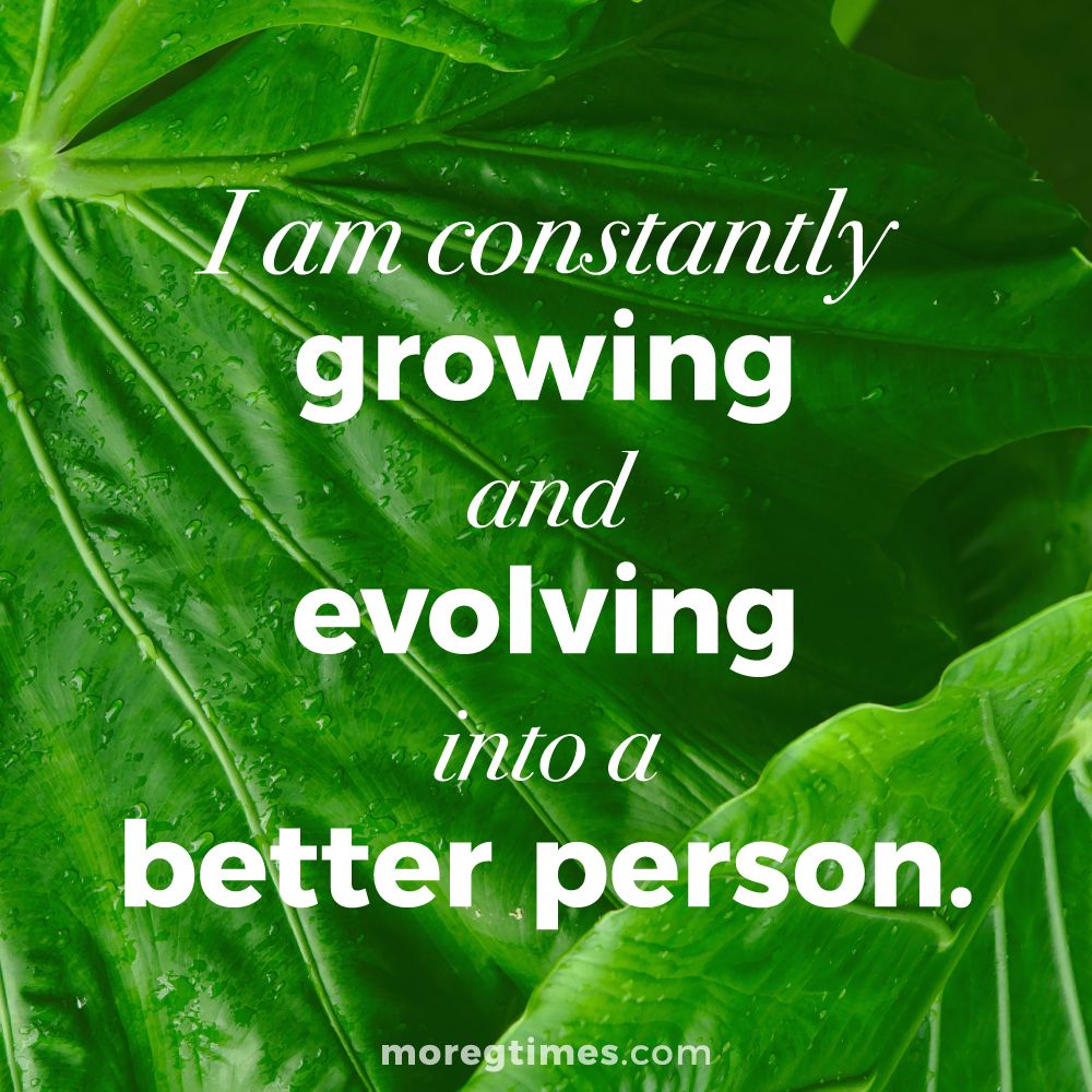 I am constantly GROWING and EVOLVING into a BETTER PERSON. | Scrolller