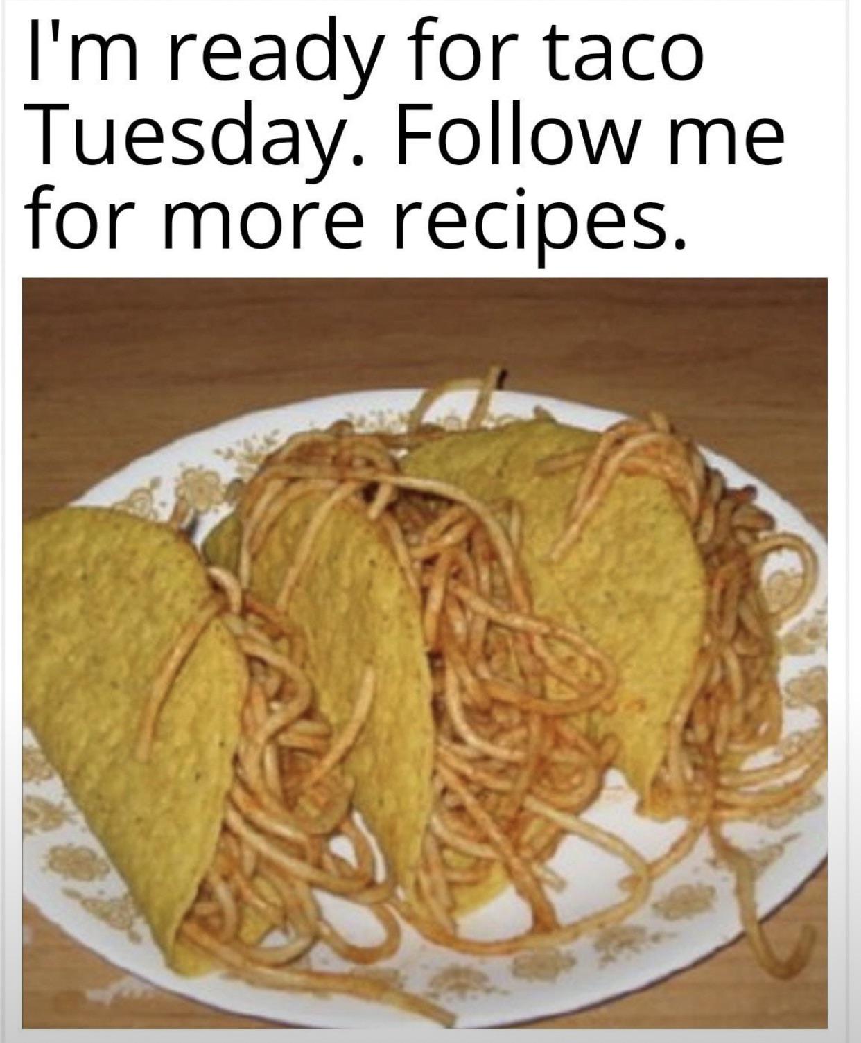Make everyday taco Tuesday | Scrolller