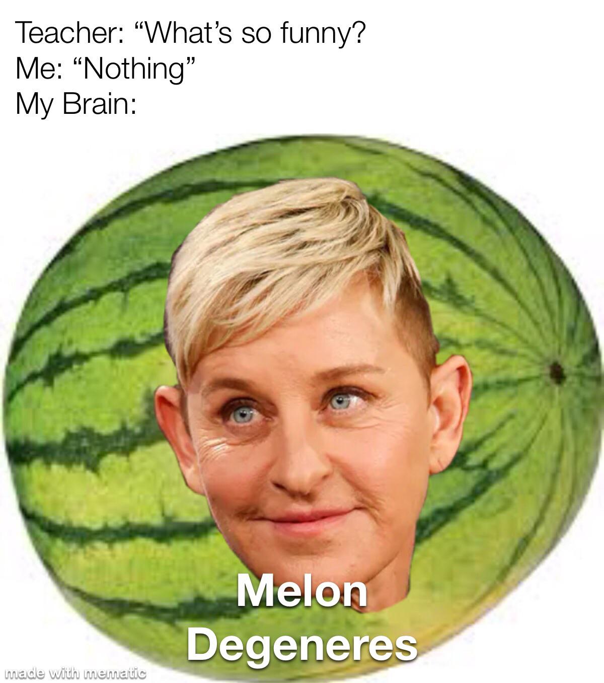 Melon Degeneres | Scrolller
