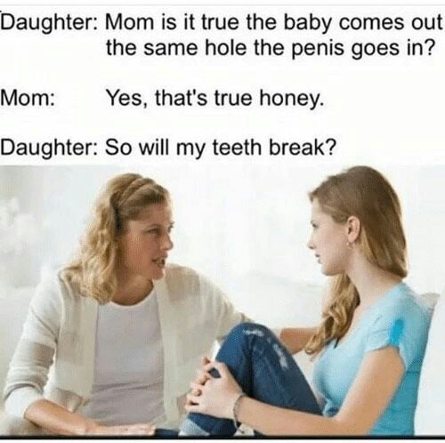 Discover more like Failgags: Mom is it true the baby comes out the same hole the penis goes in ...