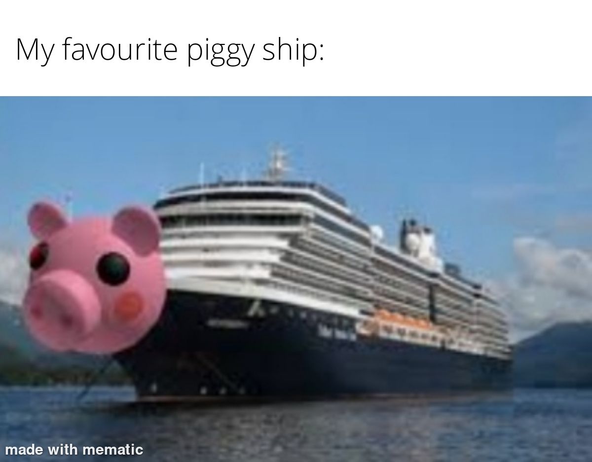 My favourite piggy ship | Scrolller
