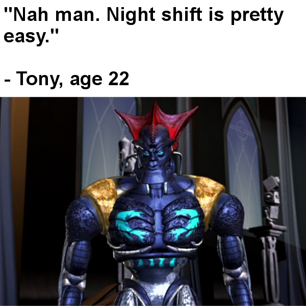 Night shifts suck. | Scrolller