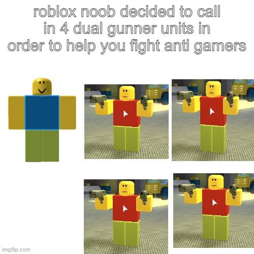 noob now sends 4 dual gunners to help you and the noob soldier | Scrolller