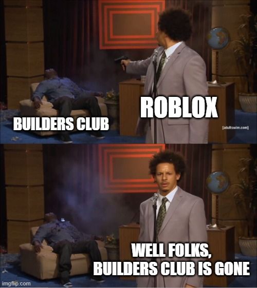 R.I.P Builders Club | Scrolller