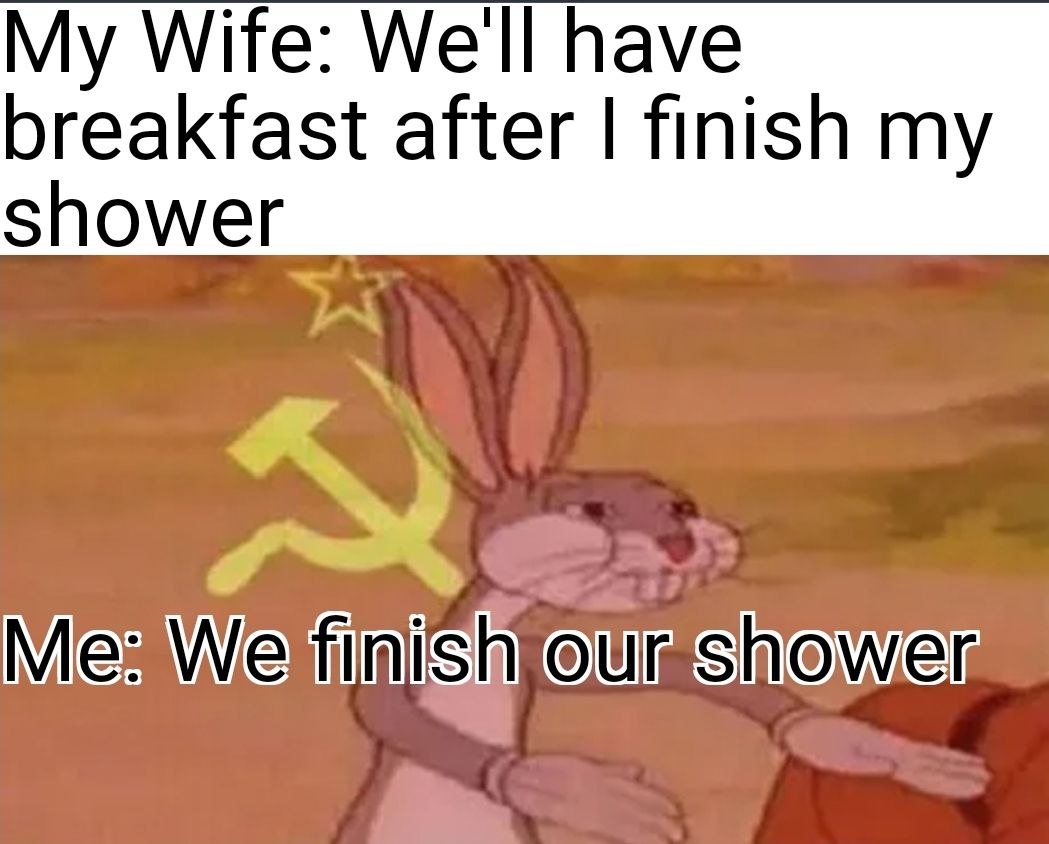 Remember, do your part to save water. Even if it means your showers have tripled in length ...