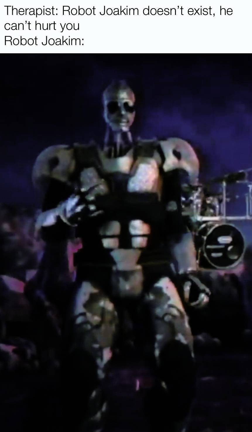 Robot Joakim is terrifying.... | Scrolller