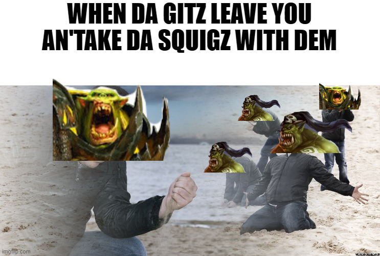 The Gitz took the squigs. | Scrolller