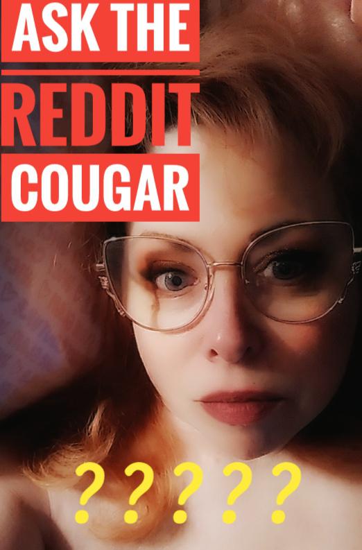 Trying something new...ASK THE REDDIT COUGAR(S) | Scrolller