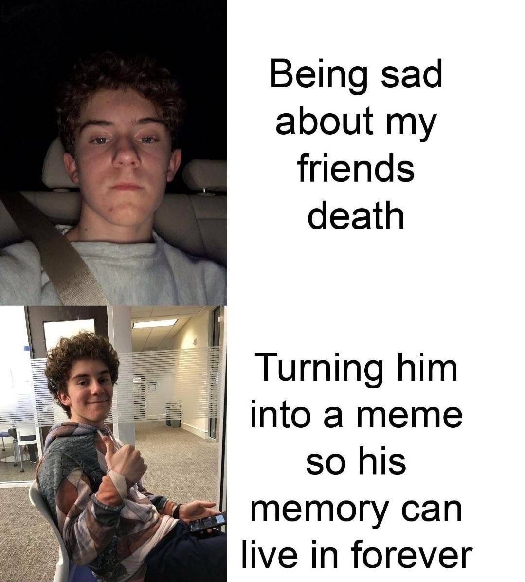 Using your friends death for internet points. | Scrolller