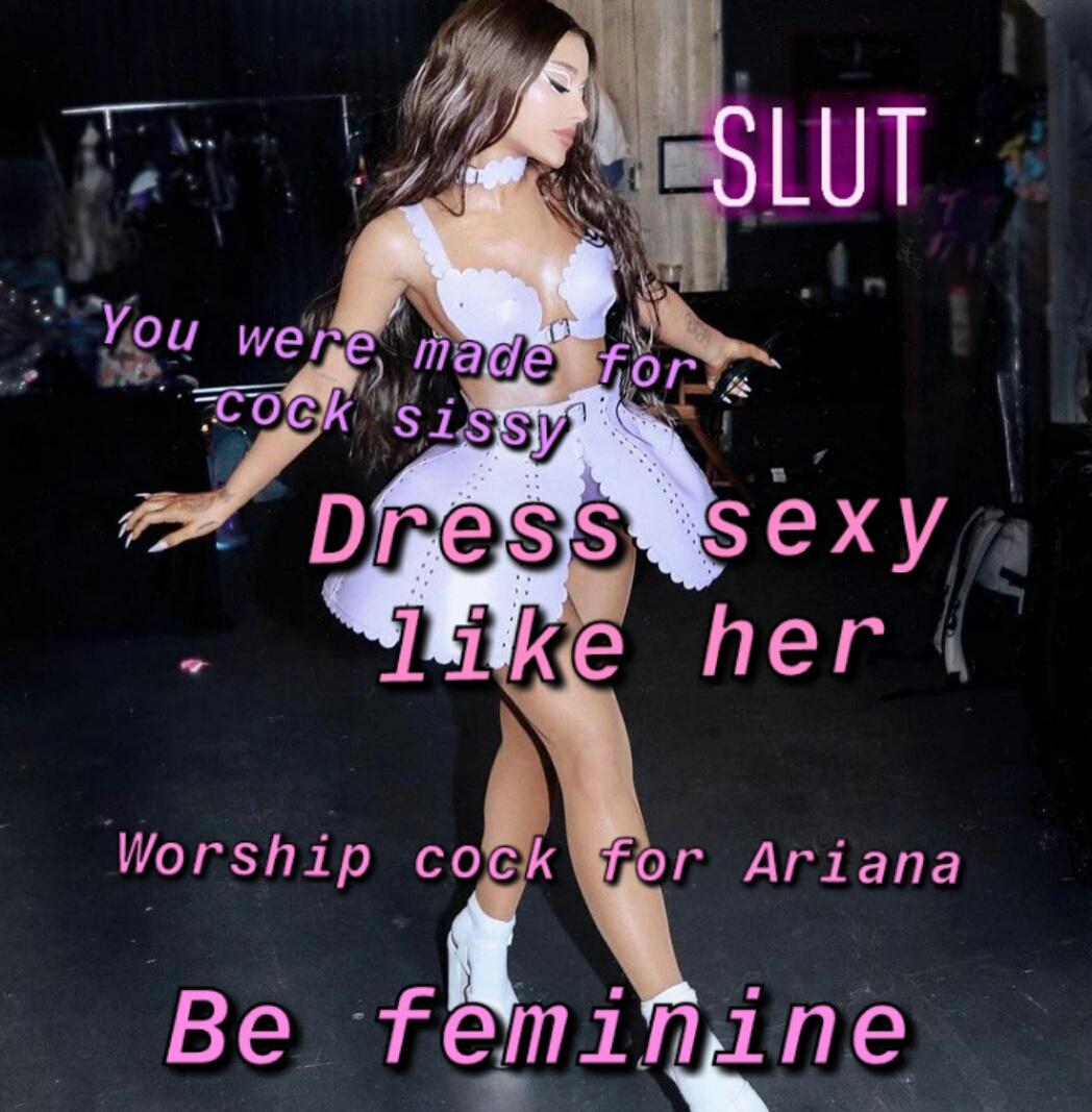 You're a sissy slut for Ariana aren't you ;) | Scrolller