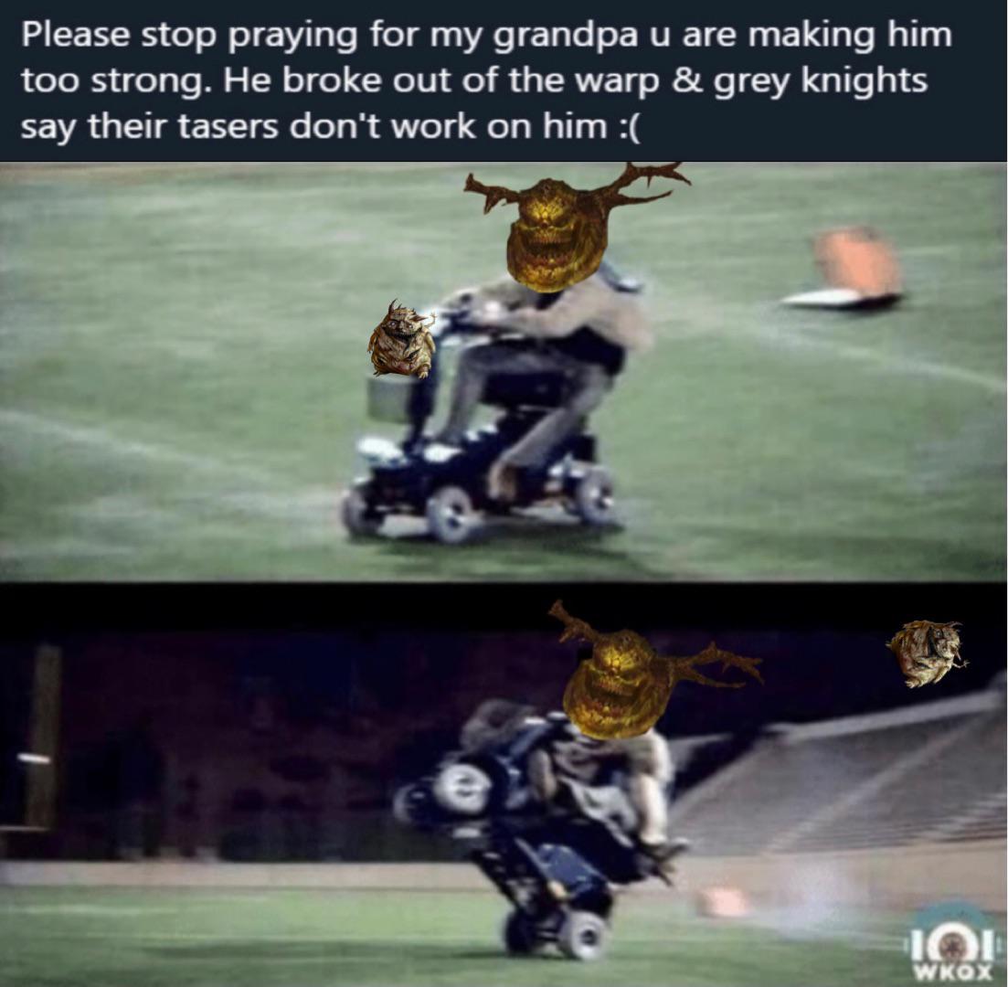 Chaos Worshippers Be Like “go Grandpa ” Scrolller