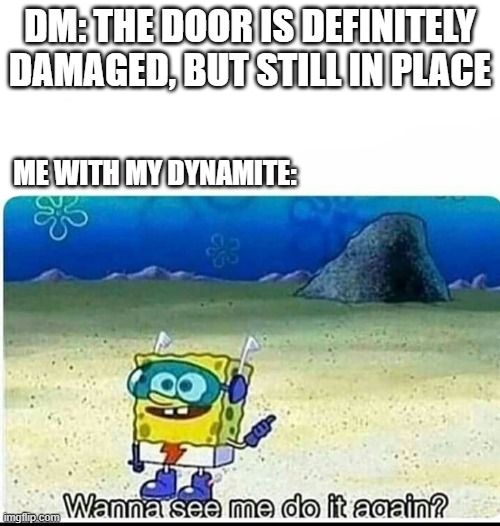 DM: stealth is optional for this dungeon. Warlock: *lighting fuse on dynamite* sweet! | Scrolller