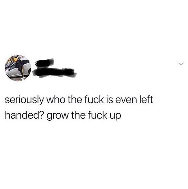 Gatekeeping left handed people | Scrolller