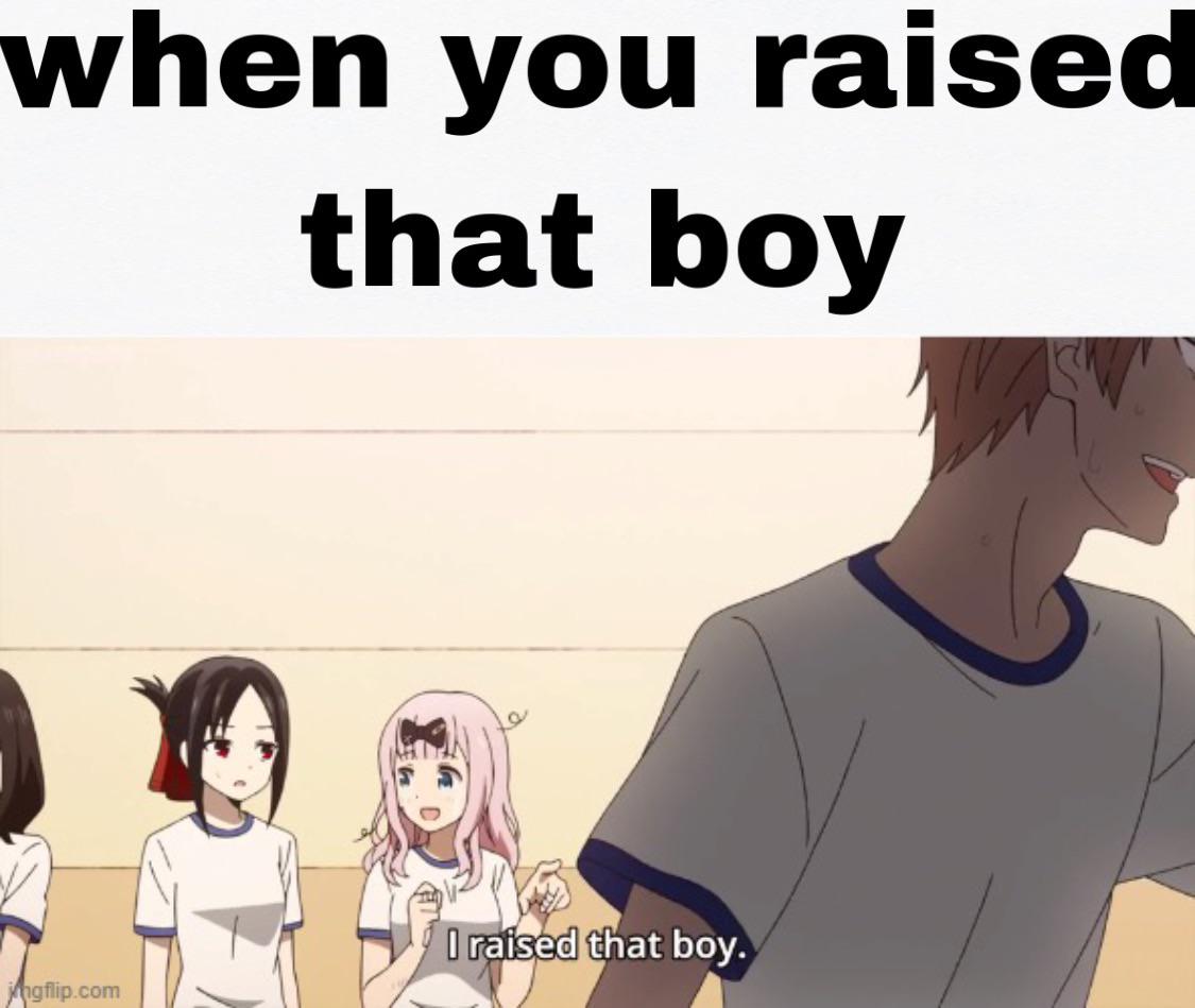 Me when I raised that boy. | Scrolller