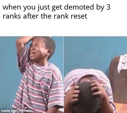 Rank reset after all my hard work | Scrolller