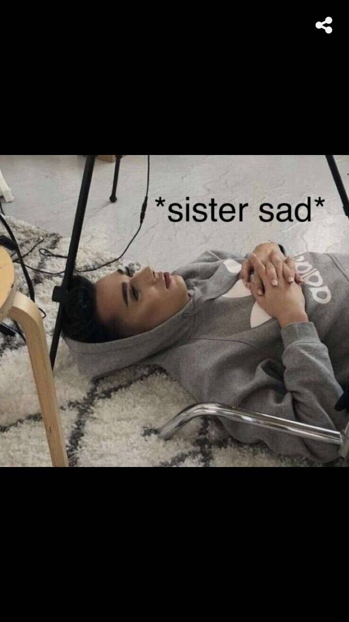 Sister sad ;-; | Scrolller