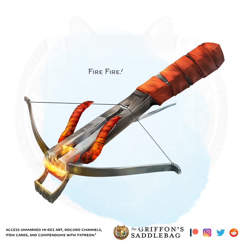 {The Griffon's Saddlebag} Fire Fire! | Weapon (crossbow, light) | Scrolller