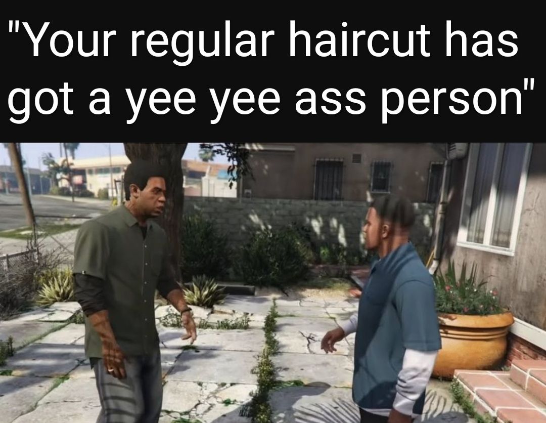 When You Get Rid Of The Yee Yee Ass Haircut Scrolller