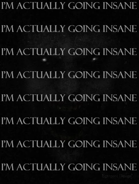 Im actually going insane | Scrolller