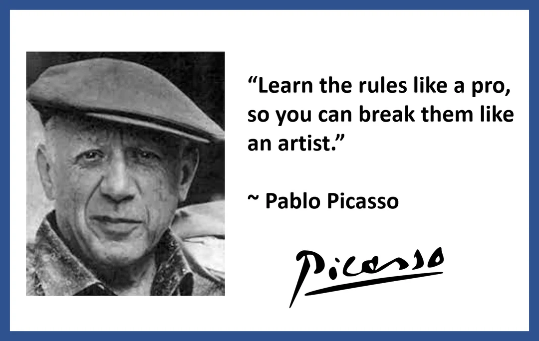 “Learn the rules like a pro, so you can break them like an artist.” ~ Pablo Picasso [1302 x 825 ...