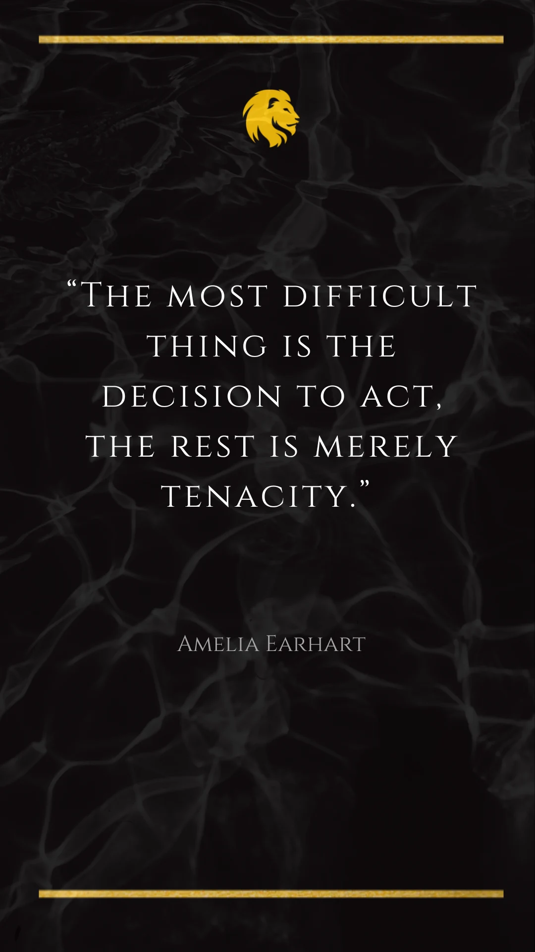 "The most difficult thing is the decision to act. The rest is merely tenacity. " - Amelia ...