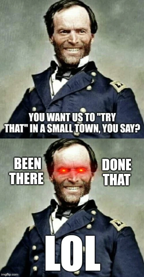 General Sherman has already tried that in several small towns | Scrolller